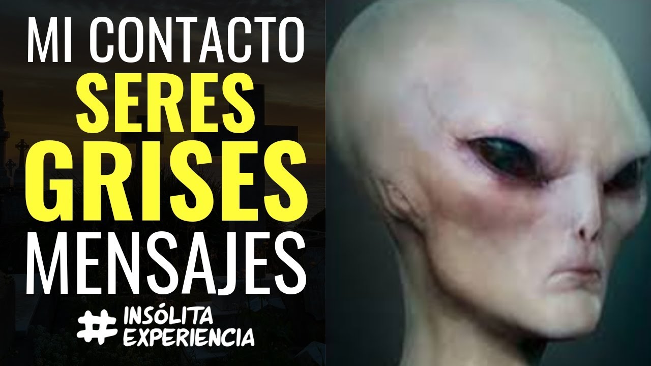 INÉDITO I Mi CONTACTO con SERES GRISES y sus MENSAJES. ¡Una historia ...