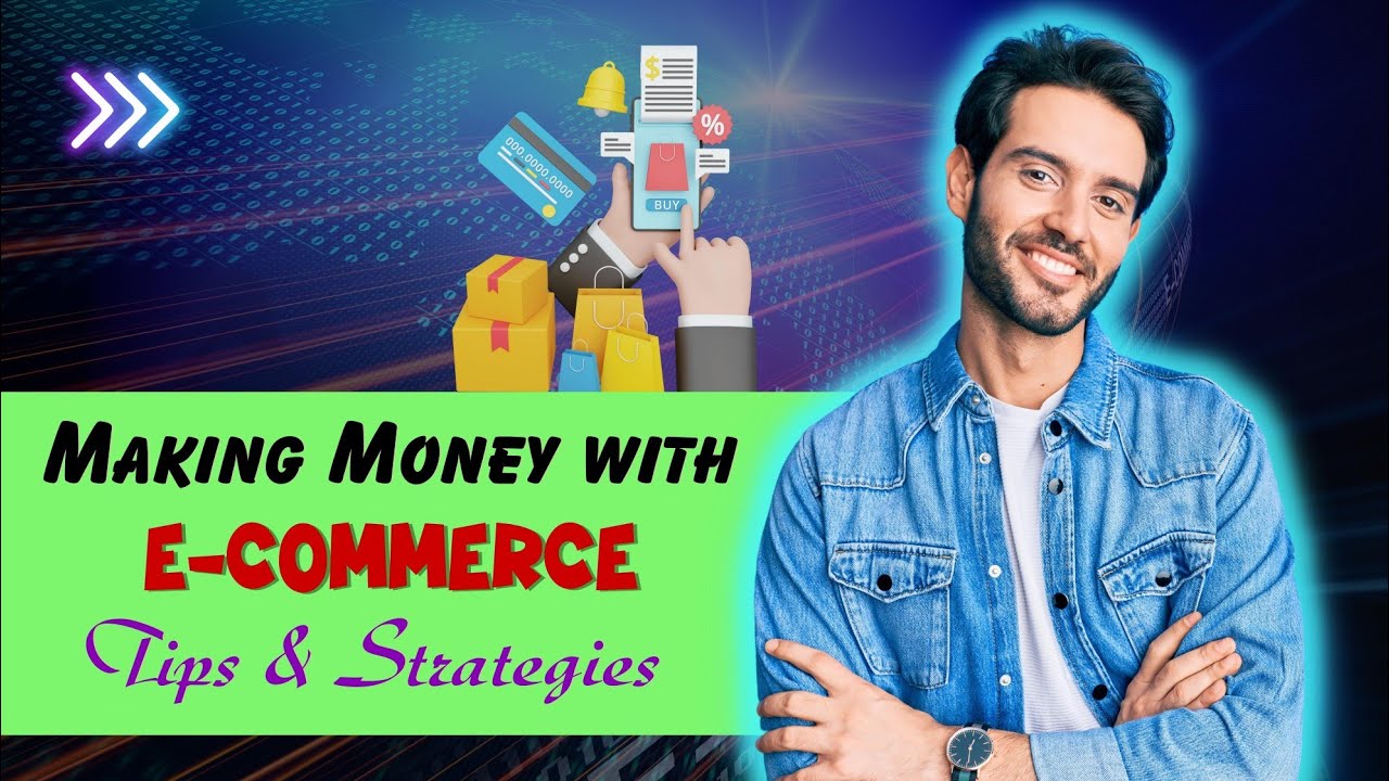 Making Money with E-commerce: Tips and Strategies - YouTube