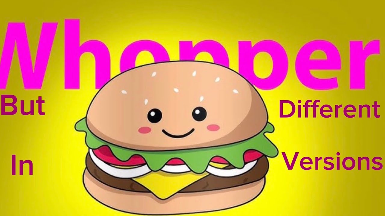 Whopper whopper whopper but in different versions - YouTube