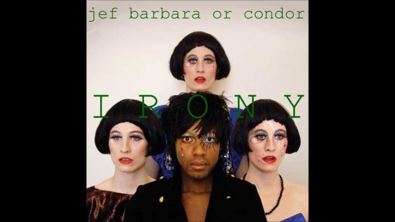 Irony ~ Jef Barbara Or Condor - YouTube