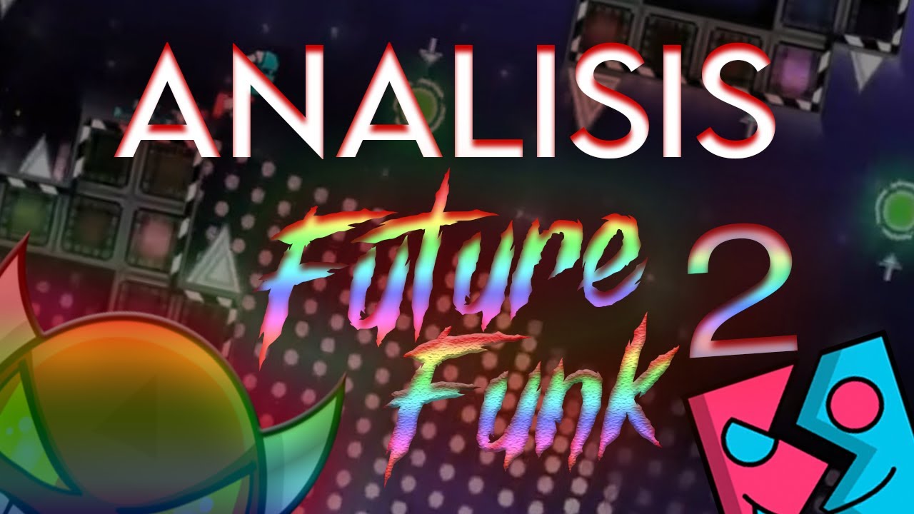 Análisis de Future Funk II (2) (Opinion y Curiosidades) / Geometry Dash ...