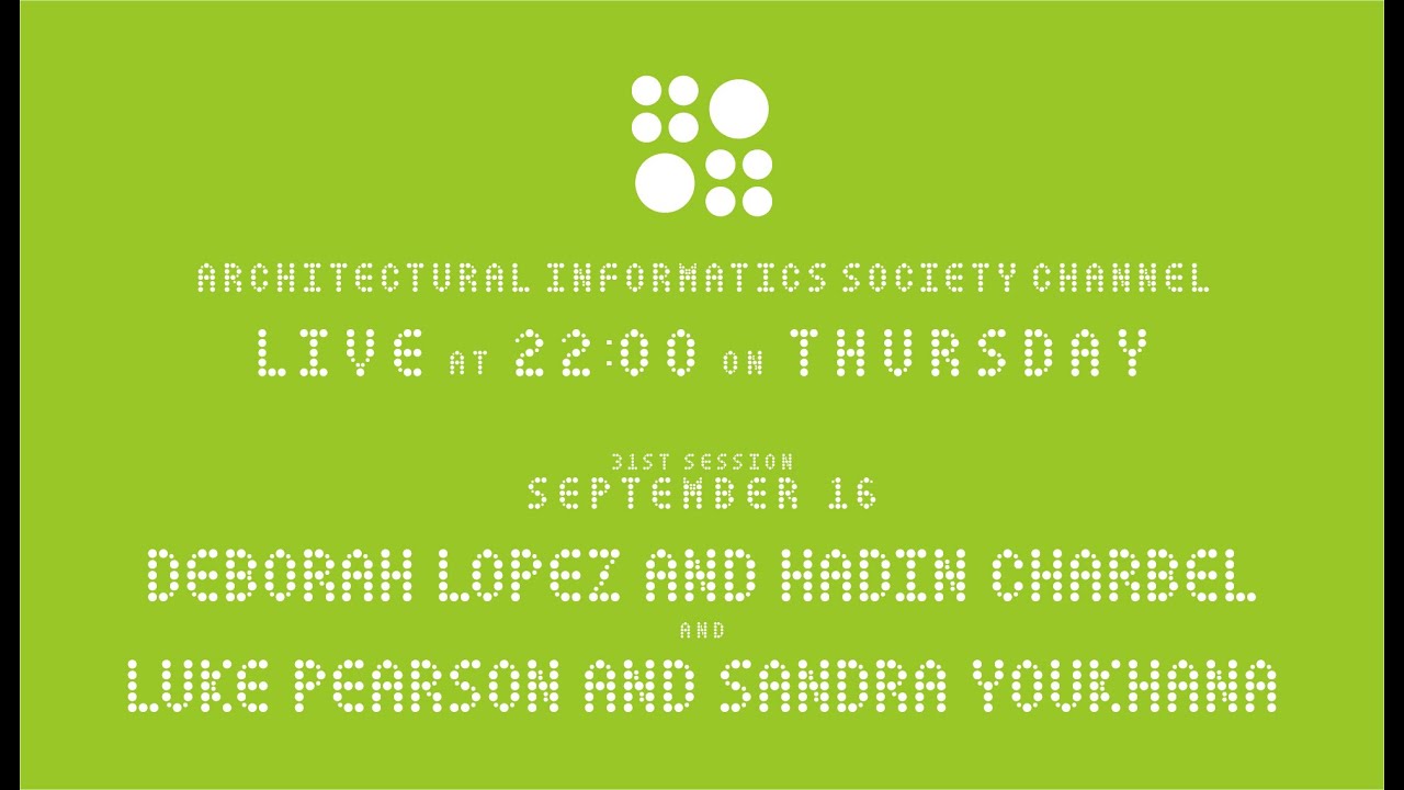 建築情報学会チャンネル 第31回 「Deborah Lopez and Hadin Charbel × Luke Pearson and ...