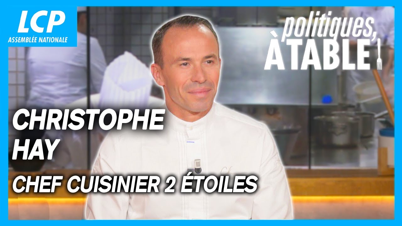 Christophe Hay, chef cuisinier 2 étoiles | Politiques, à table ! - YouTube