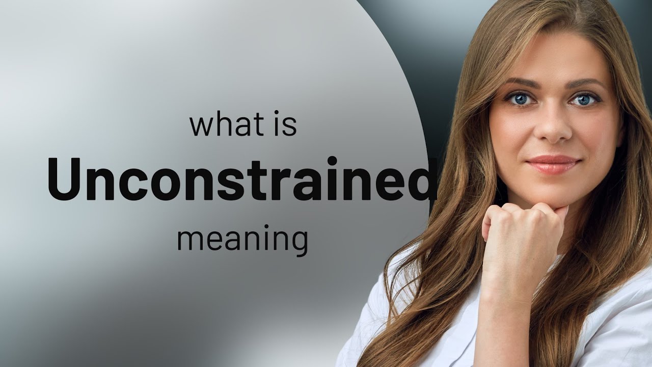 Unconstrained — UNCONSTRAINED meaning - YouTube