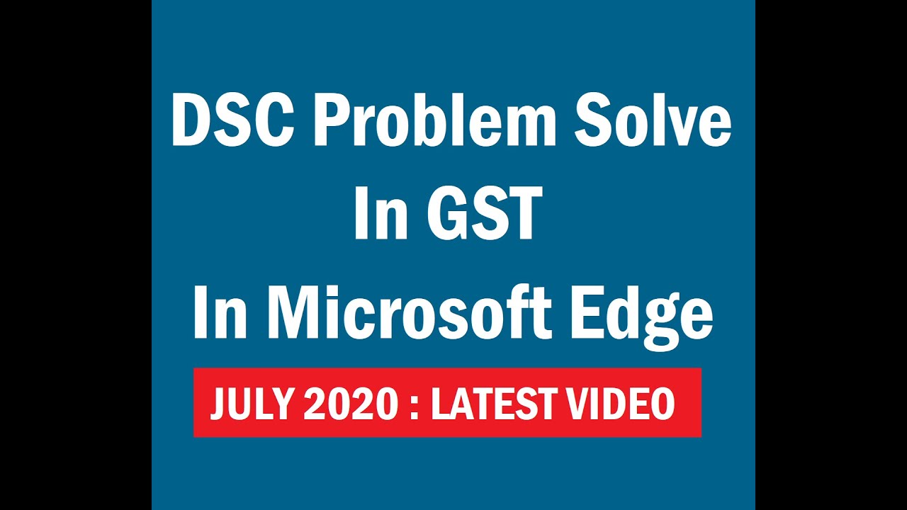 DSC Error In GST Latest Video Covering New Microsoft Edge Problem dsc-error-in-gst-latest-video-covering-new-microsoft-edge-problem