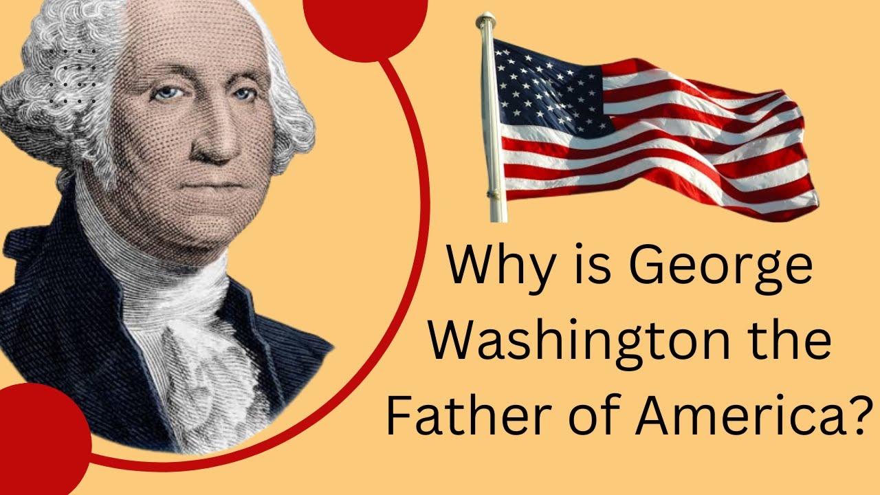 Why is George Washington the Father of America? / Who is a Founder of ...