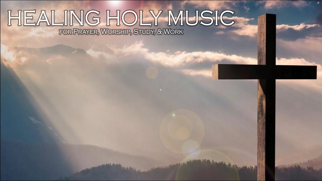 Healing Holy Music🙏🏼 for Prayer, Worship, Study, Work, Focus - YouTube