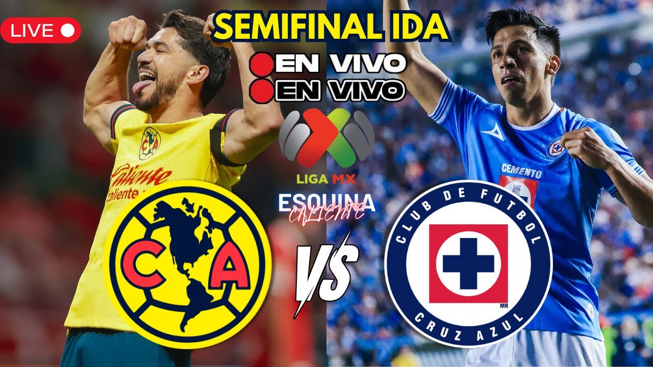 🔴 EN VIVO: AMÉRICA vs CRUZ AZUL - SEMIFINAL IDA - LIGA MX LIVE ⚽ - YouTube