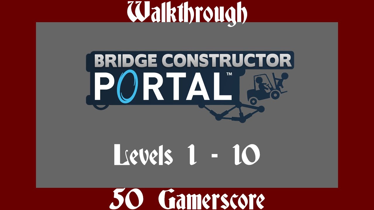 Bridge Constructor Portal - Levels 1-10 Walkthrough & Achievement Guide ...