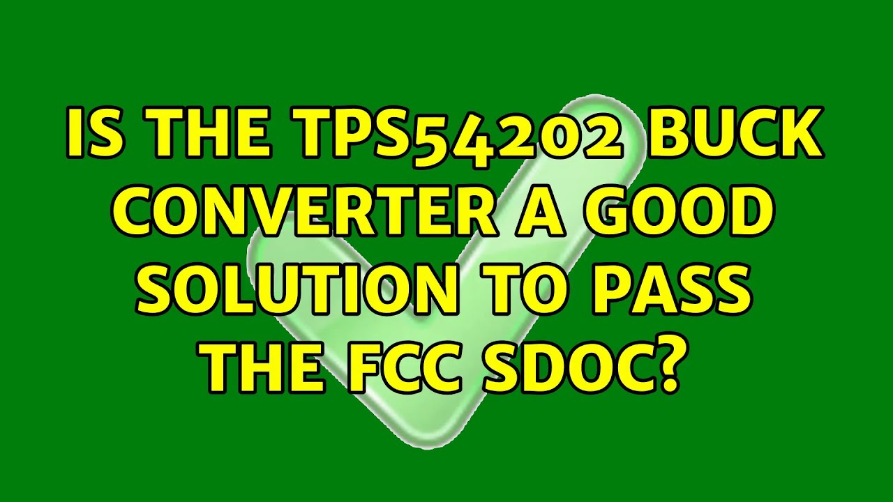 Is the TPS54202 buck converter a good solution to pass the FCC SDoC? (2 ...