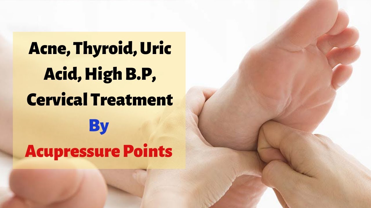 Acupressure Points - Acne, Thyroid, Uric Acid, High B.P, Cervical - YouTube