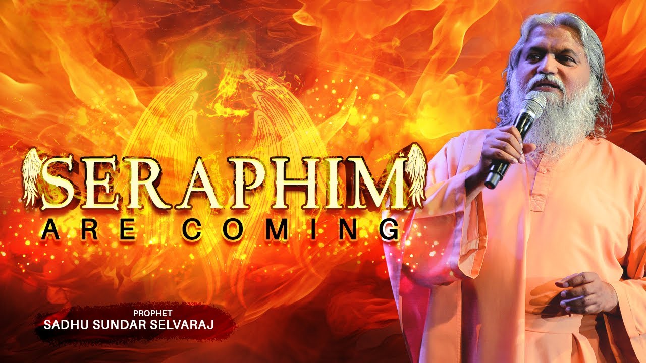 💥The Seraphim are coming💥 | Sadhu Sundar Selvaraj - YouTube