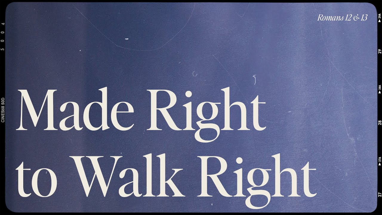 Made Right to Walk Right | Behavior Follows Belief | Romans 12:1-2 ...