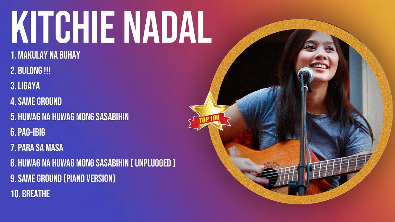 The Best Hits Songs of Kitchie Nadal Playlist Ever ~ Greatest Hits Of ...