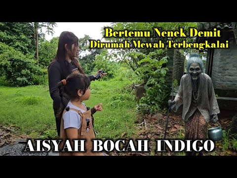 Ngeri !! Aisyah Bocah Indigo Bertemu Nenek Demit Di Rumah Mewah Yang Terbengkalai 