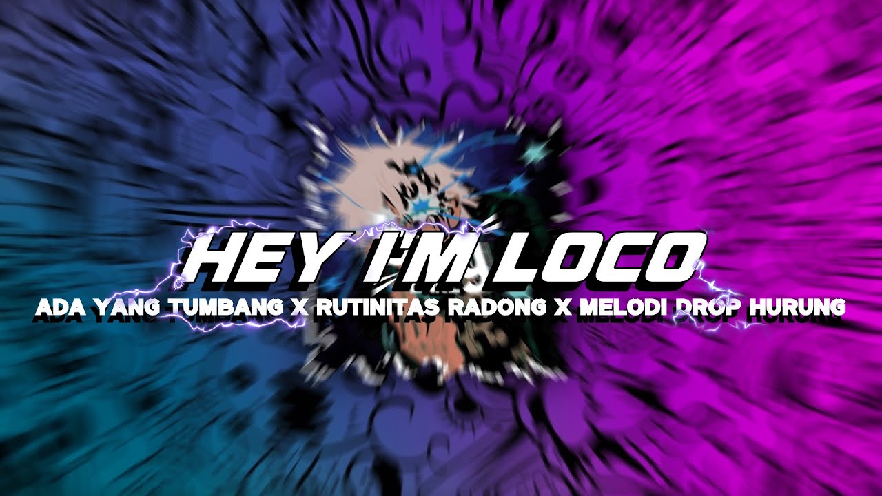 DJ HEY IM LOCO X ADA YANG TUMBANG X RUTINITAS RADONG X MELODI DROP ...