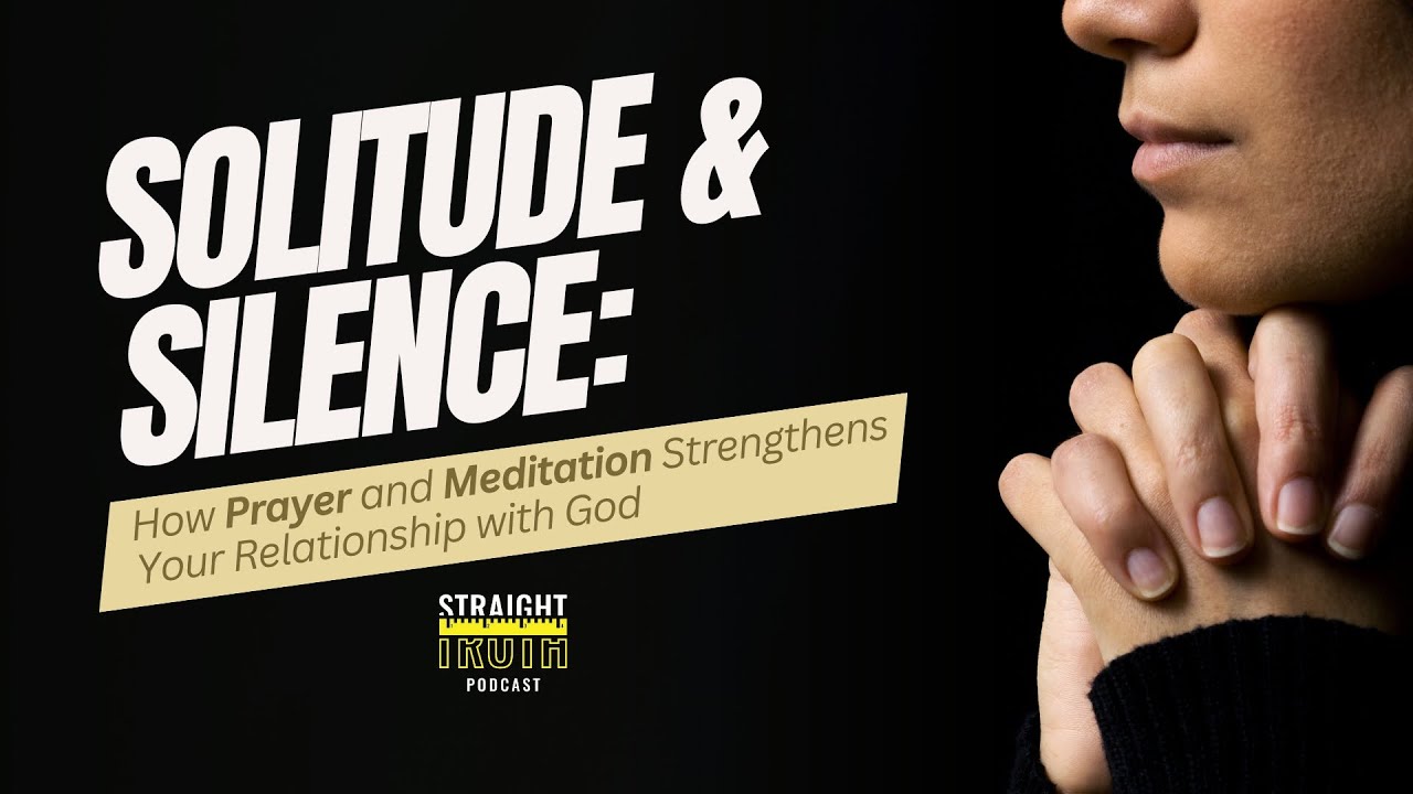Prayer Advice: Silence & Solitude | How Prayer and Meditation ...