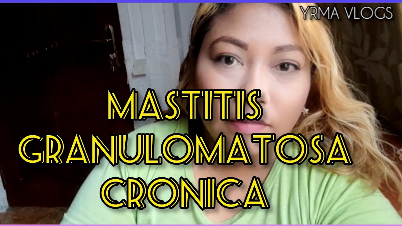 MI ENFERMEDAD | MASTITIS GRANULOMATOSA CRONICA - YouTube