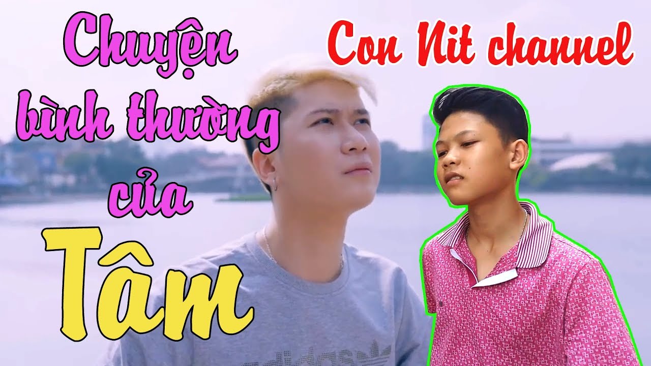 Chuyện Bình Thường Của Tâm - Phiên bản Con Nit Team - Con Nit channel ...