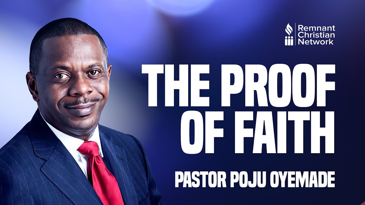 THE PROOF OF FAITH - PASTOR POJU OYEMADE - thejesusculture