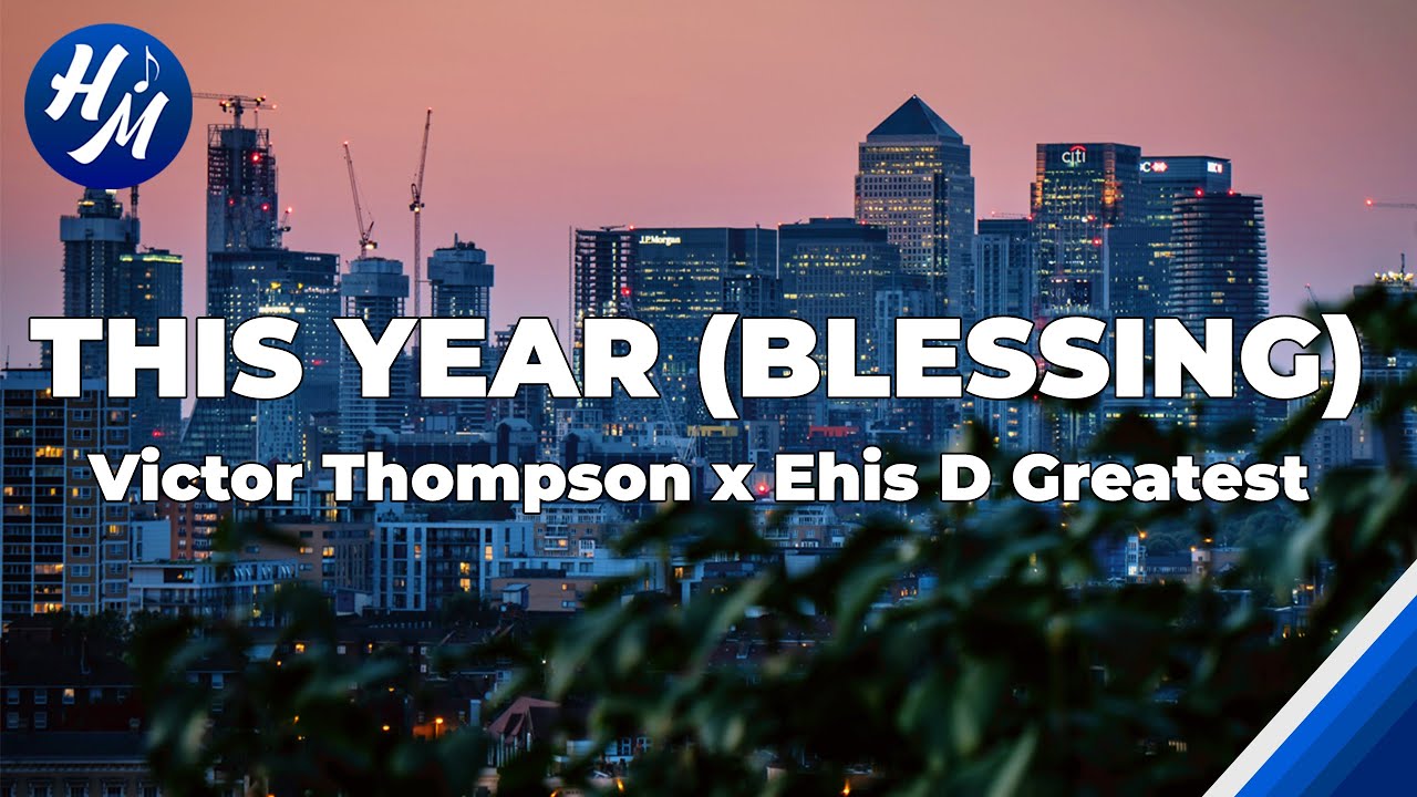 This Year ( Blessing ) Lyrics - Victor Thompson x Ehis D Greatest - YouTube