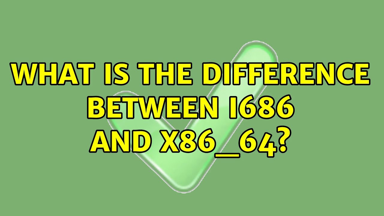 What is the difference between i686 and x86_64? (4 Solutions!!) - YouTube
