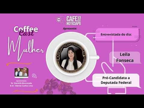 Coffee Cast Mulher Entrevista - Leila Fonseca