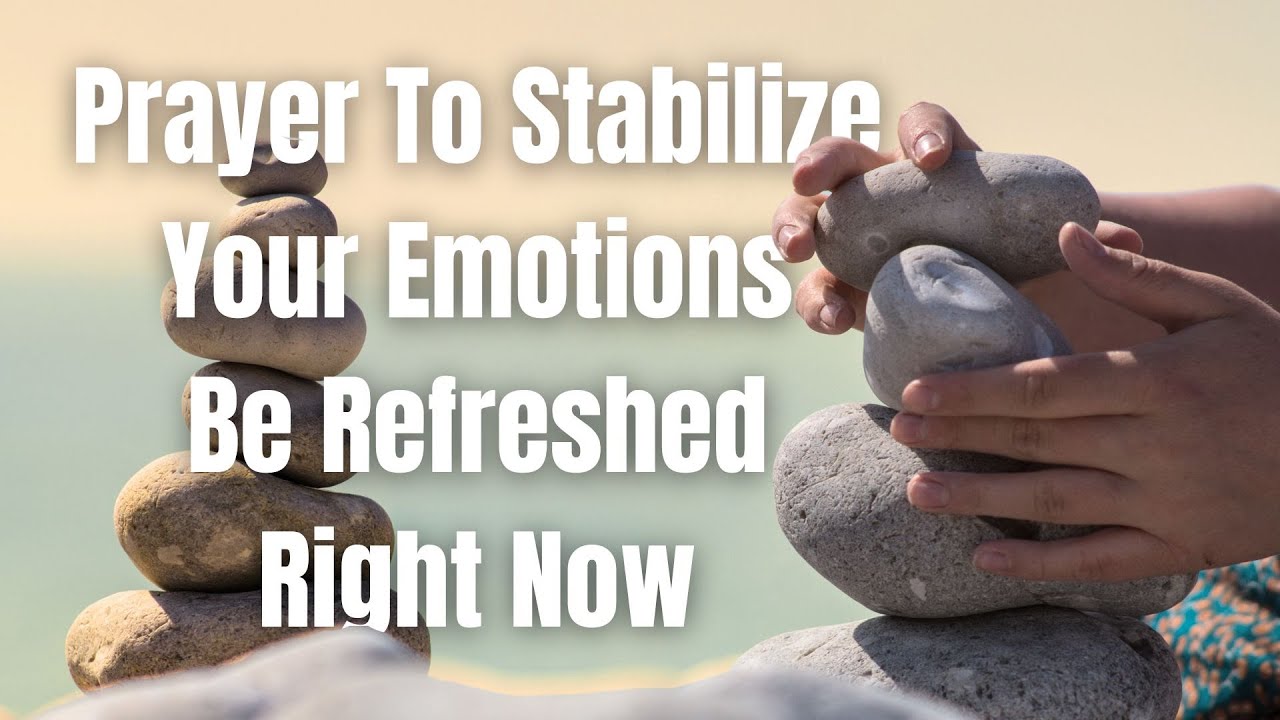 Prayer To Stabilize Your Emotions Be Refreshed Right Now - YouTube