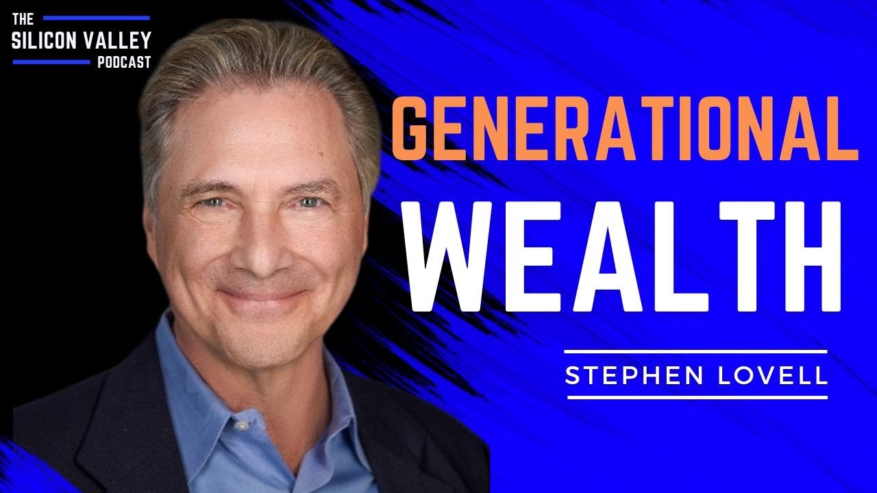 Generational Wealth with Stephen Lovell | The Silicon Valley Podcast ...