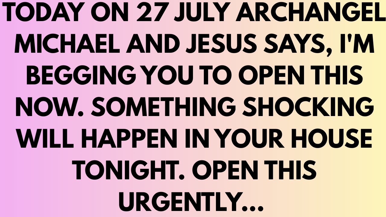 TODAY ON 27 JULY, ARCHANGEL MICHAEL AND JESUS... - YouTube