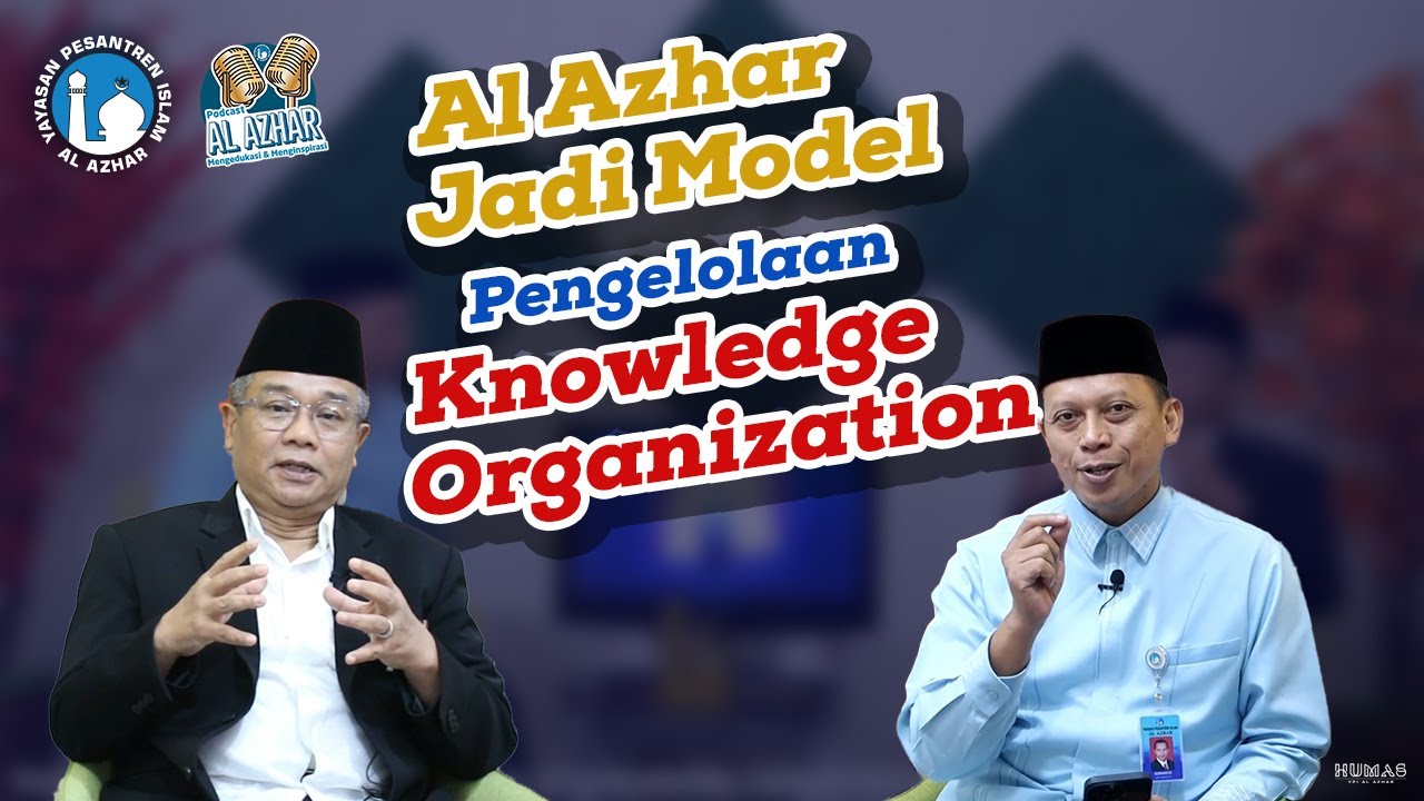 Podcast Al Azhar - Al Azhar Jadi Model Pengelolaan Knowledge Organization - YouTube
