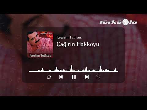 İbrahim Tatlıses - Çağırın Hakkoyu