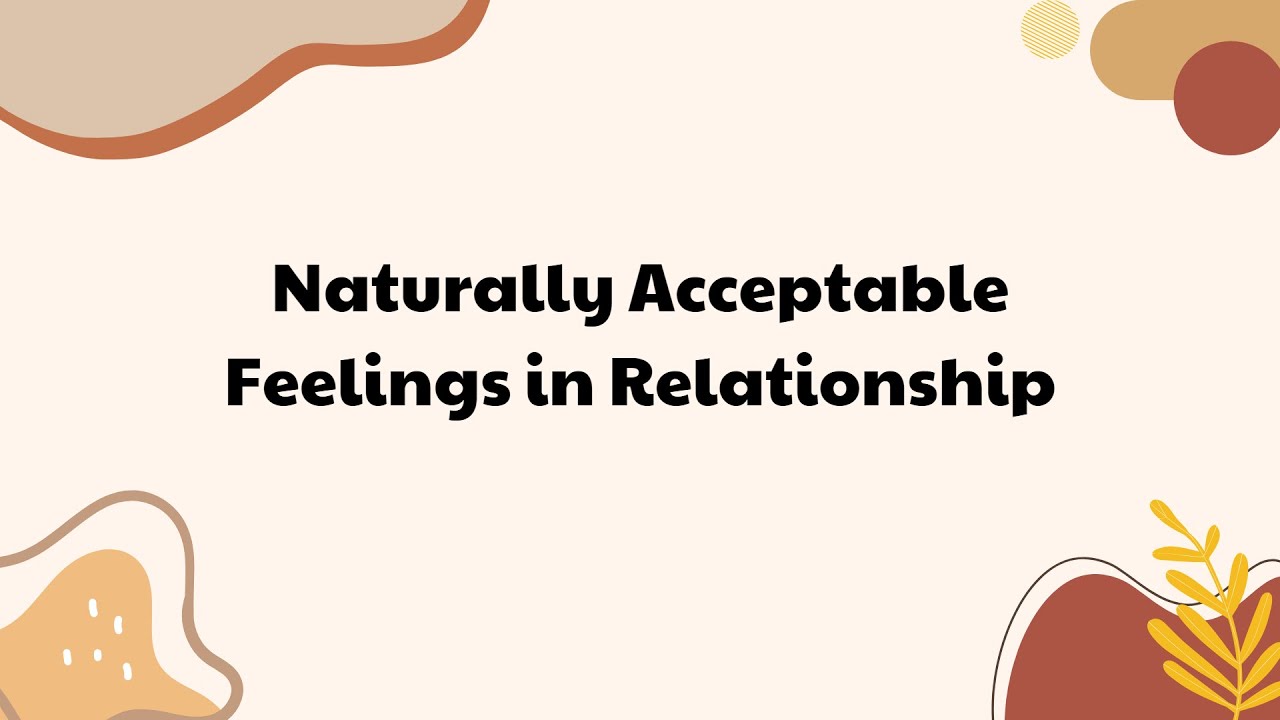 NATURALLY ACCEPTABLE FEELINGS IN A RELATIONSHIP - YouTube