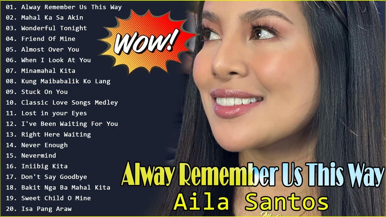 NONSTOP 2023 AILA SANTOS💖Most Favorite Love Song Playlist | TOP OPM | Alway Remember Us This Way ...