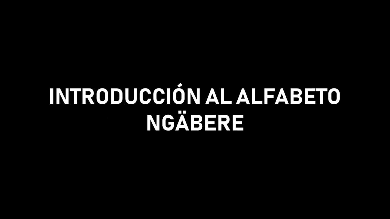 INTRODUCCIÓN AL ALFABETO NGÄBERE - YouTube