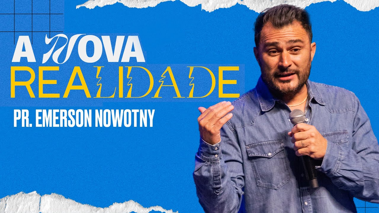A nova realidade - Pr. Emerson Nowotny - YouTube