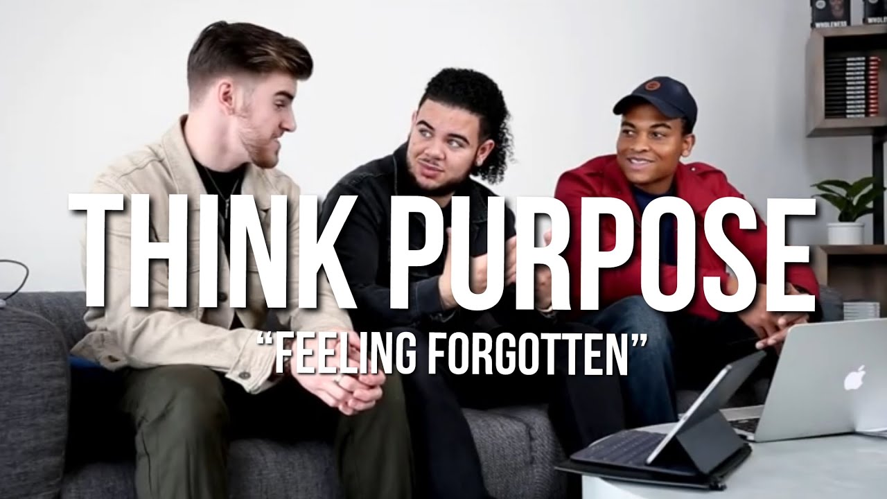 Think Purpose - "Feeling Forgotten" Episode @thinkpurpose - YouTube