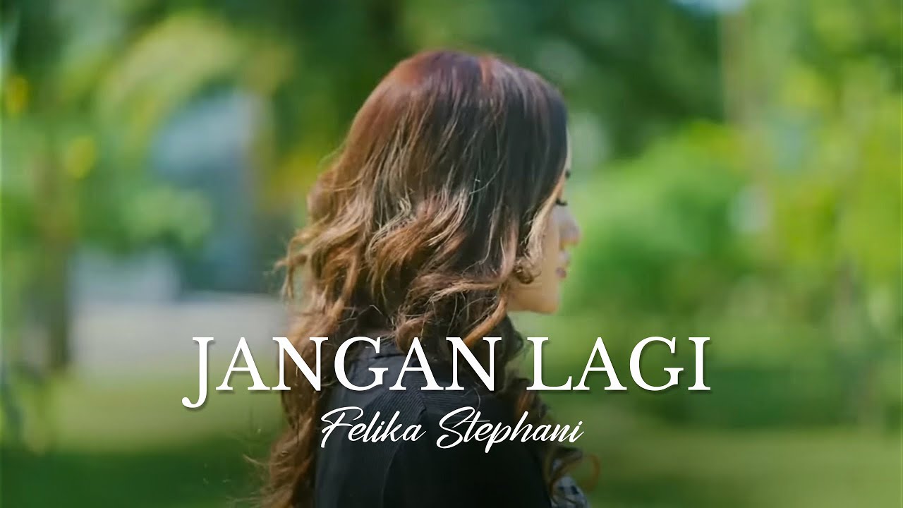 Felika Stephani- Jangan Lagi | Official Music Video - YouTube