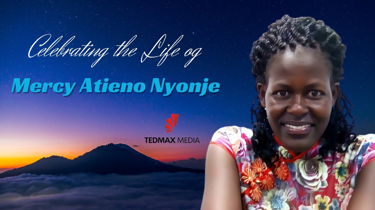 Celebrating the Life of MERCY ATIENO NYONJE (1983 - 2023) || 29th Dec ...