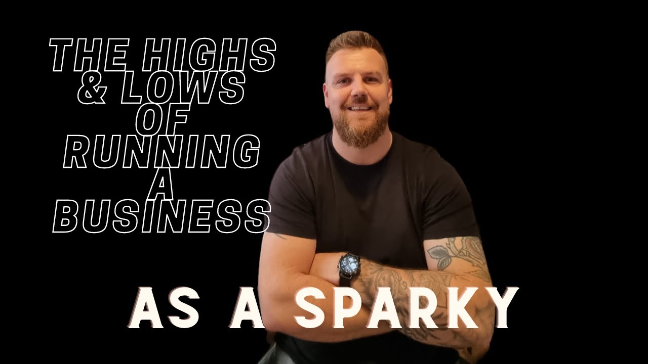 The Highs & Lows Of Running A Business As A Sparky - YouTube