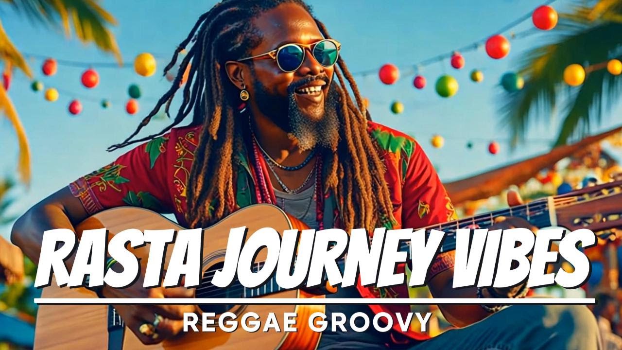 RASTA JOUNEY VIBES - NEW BEST REGGAE MUSIC 2024🎧RELAXING REGGAE SONGS 😍 ...