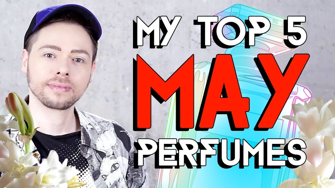 MY TOP 5 MAY PERFUMES - YouTube