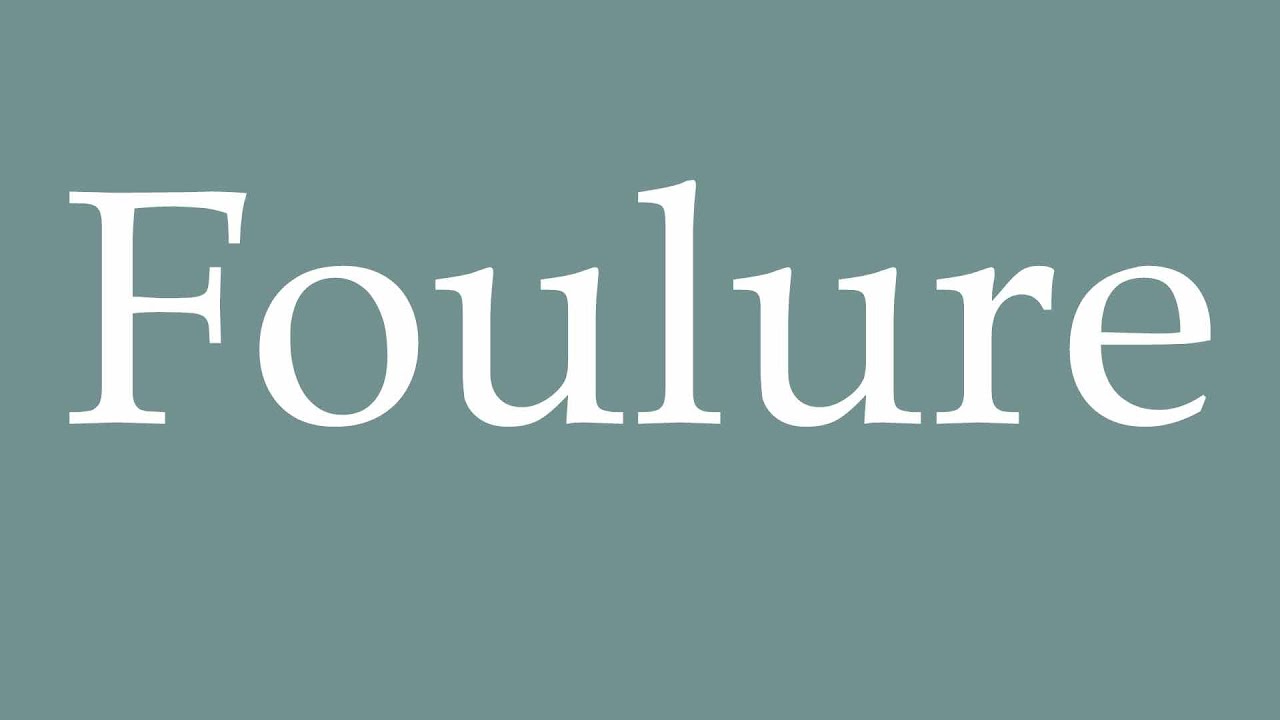How to Pronounce ''Foulure'' (Strain) Correctly in French - YouTube