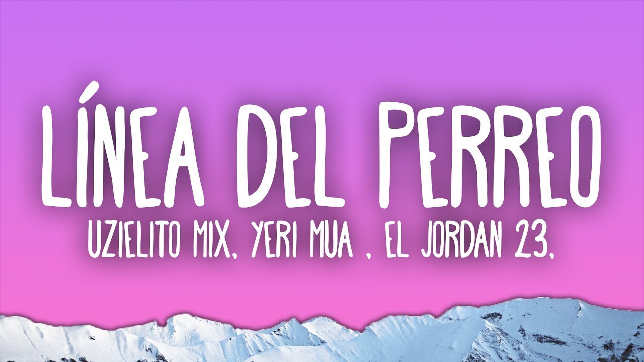Línea del Perreo - Uzielito Mix, Yeri Mua , El Jordan 23, DJ Kiire ...