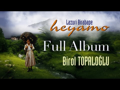 Birol Topaloğlu - Heyamo (Full Albüm)