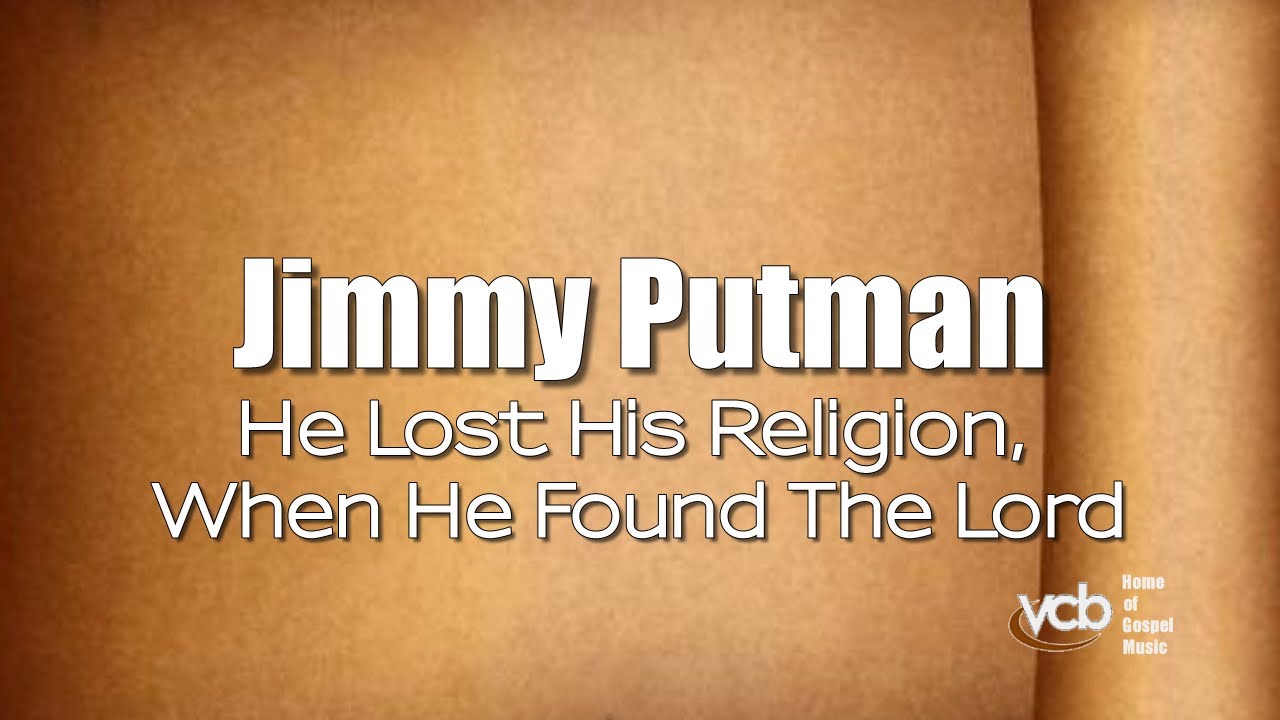 Jimmy Putman - He Lost His Religion, When He Found The Lord - YouTube