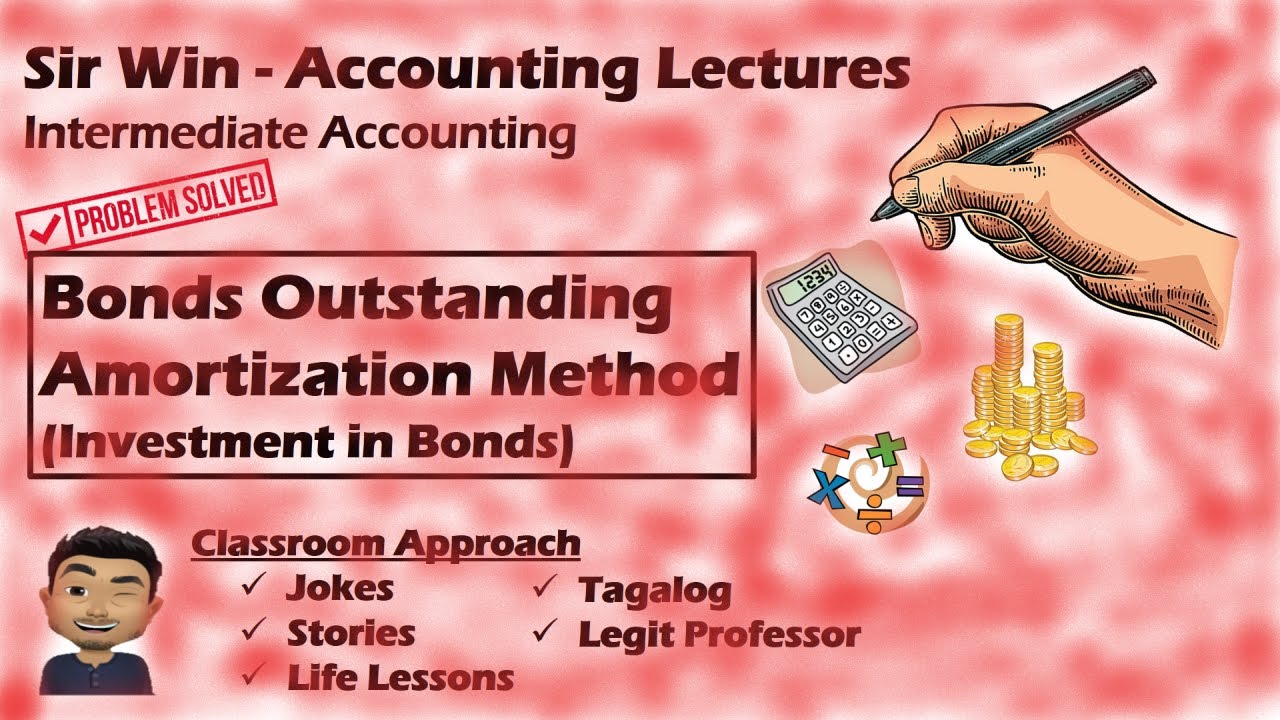 Lecture 05: Bonds Outstanding Method of Amortization. Investment in ...