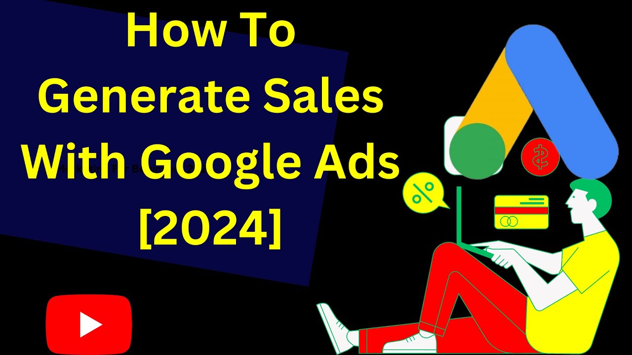 How To Generate Sales With Google Ads [2024] - YouTube