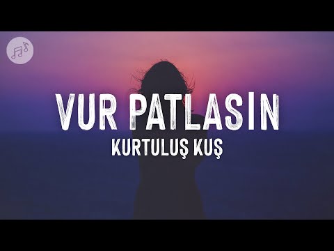 Kurtuluş Kuş - Vur Patlasın (Sözleri/Lyrics)