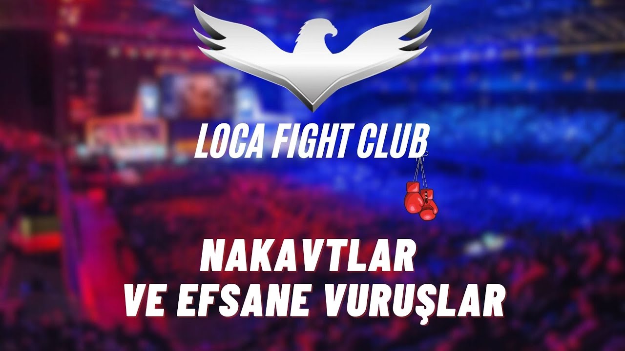 LOCA FIGHT CLUB NAKAVTLAR VE EFSANE VURUŞLAR - YouTube